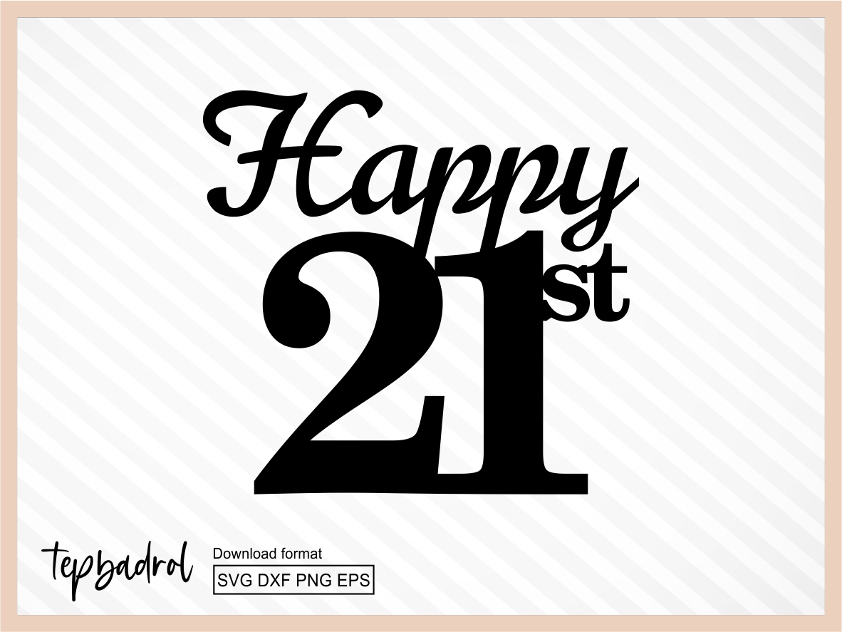 Happy 21st, Happy 21st Birthday Cake Topper SVG | Vectorency