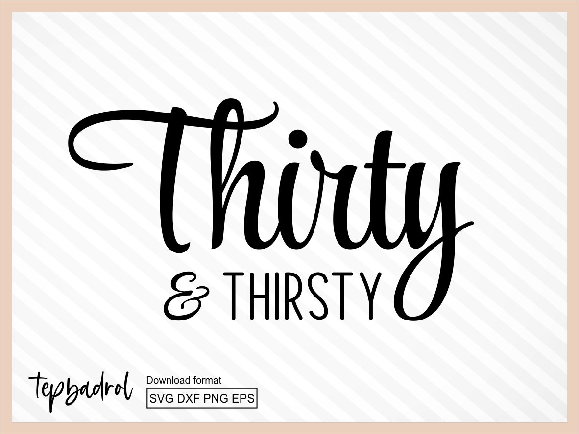 Card Making & Stationery Thirty and Thirsty SVG dxf and png instant ...