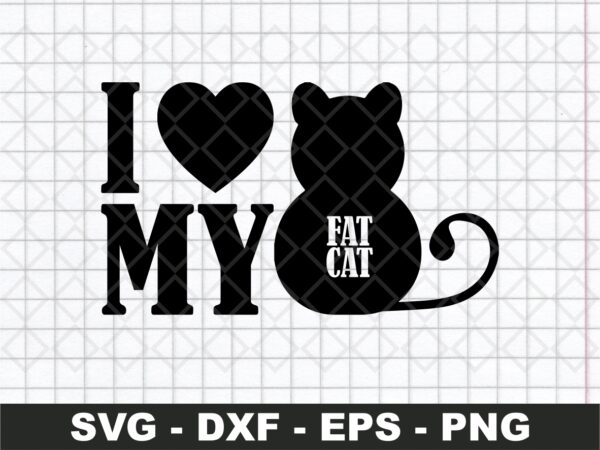 I Love My Fat Cat SVG Cricut | Vectorency