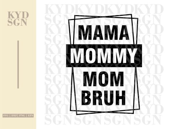 Mama Mommy Mom Bruh SVG | Vectorency Mama Mommy Mom Bruh SVG | Vectorency